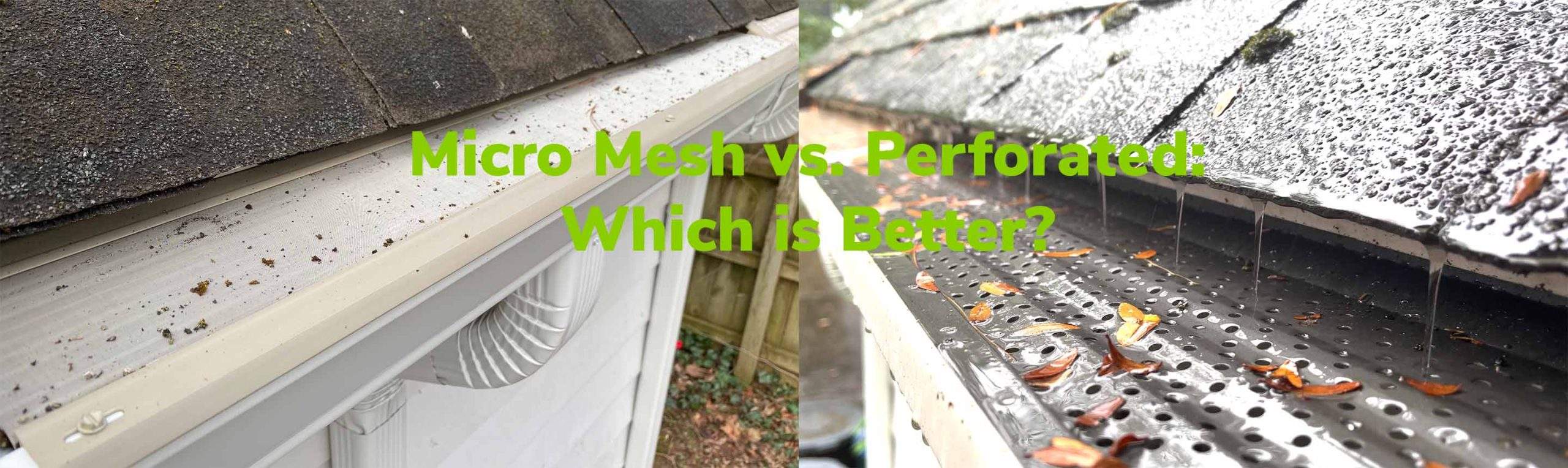 Perforated vs Micro Mesh Gutter Guards: Which is Better?